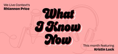 What I Know Now... Kristin Luck - Research World